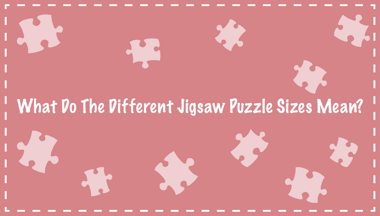What Do The Different Jigsaw Puzzle Sizes Mean? – All Jigsaw Puzzles